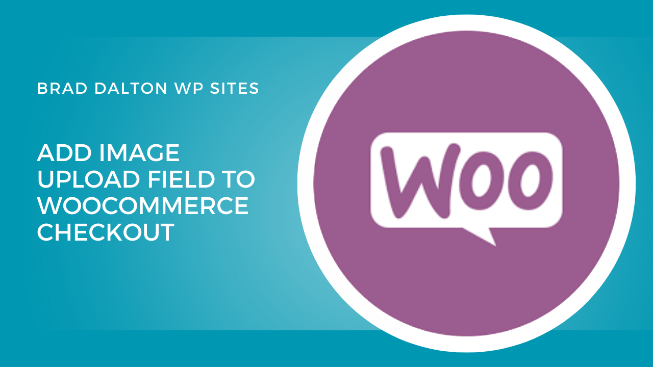 Add Image Upload Field To WooCommerce Checkout