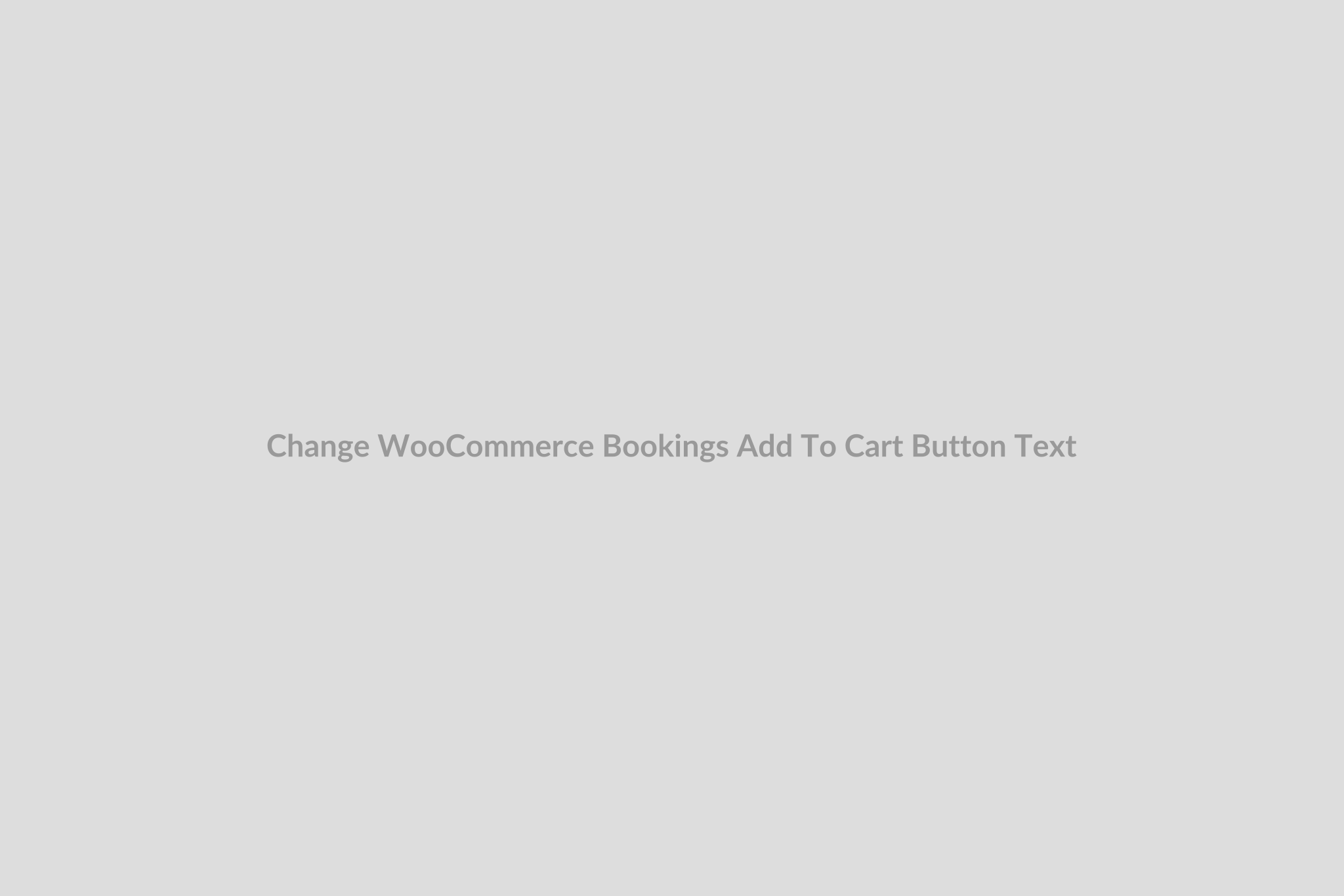 Change WooCommerce Bookings Add To Cart Button Text